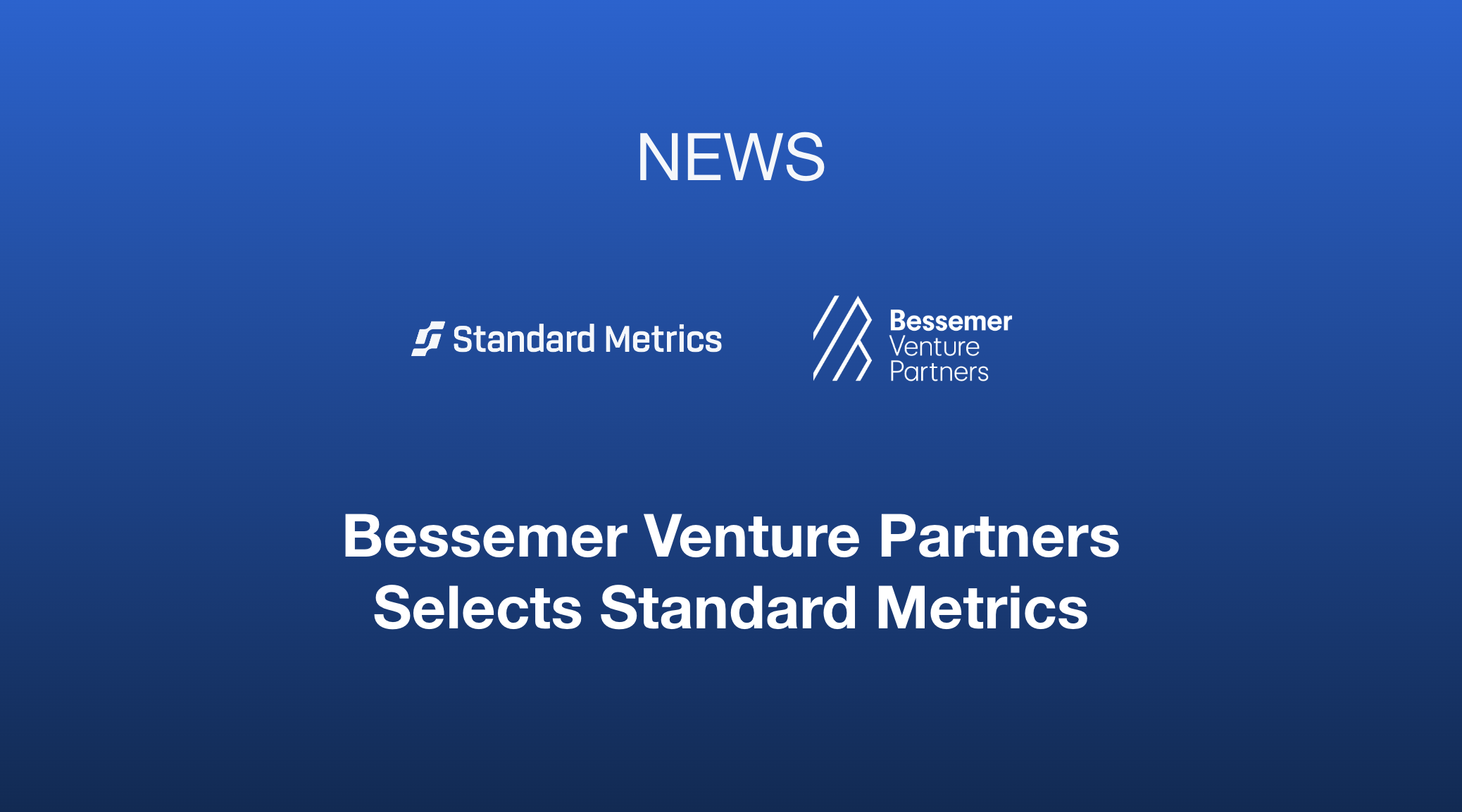 Bessemer Venture Partners Selects Standard Metrics | Standard Metrics | Standard Metrics